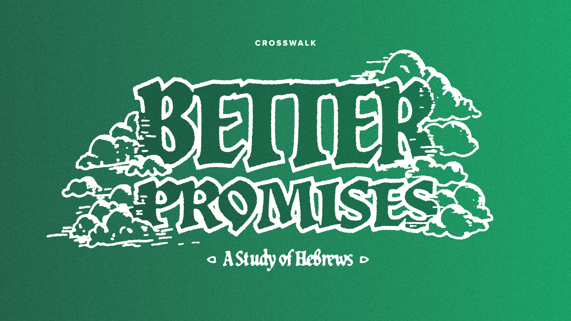 Better Promises : INTRO | Crosswalk Church
