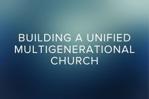 Building a Unified Multigenerational Church | Preston Trail Community ...