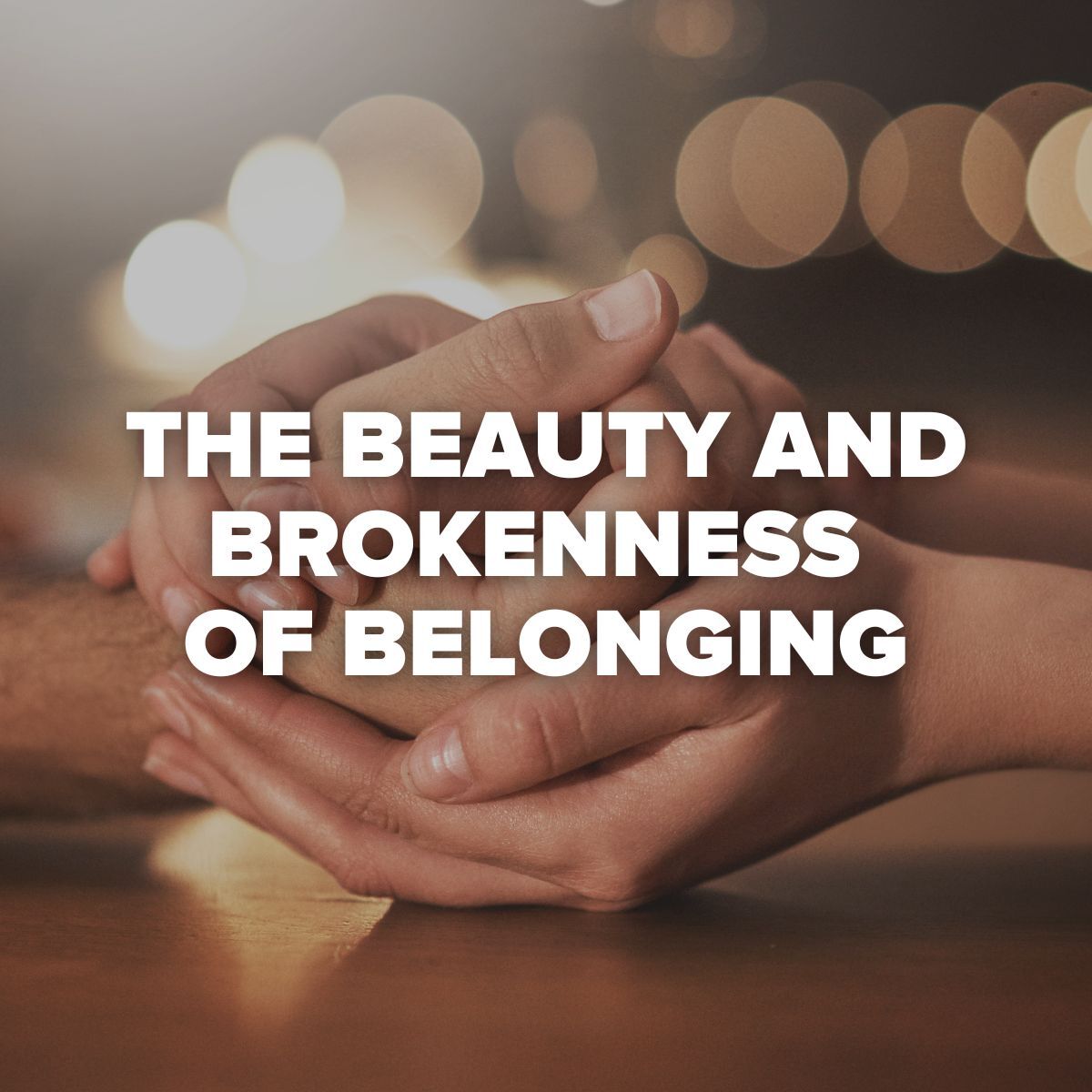 The Beauty and Brokenness of Belonging | Preston Trail Community Church