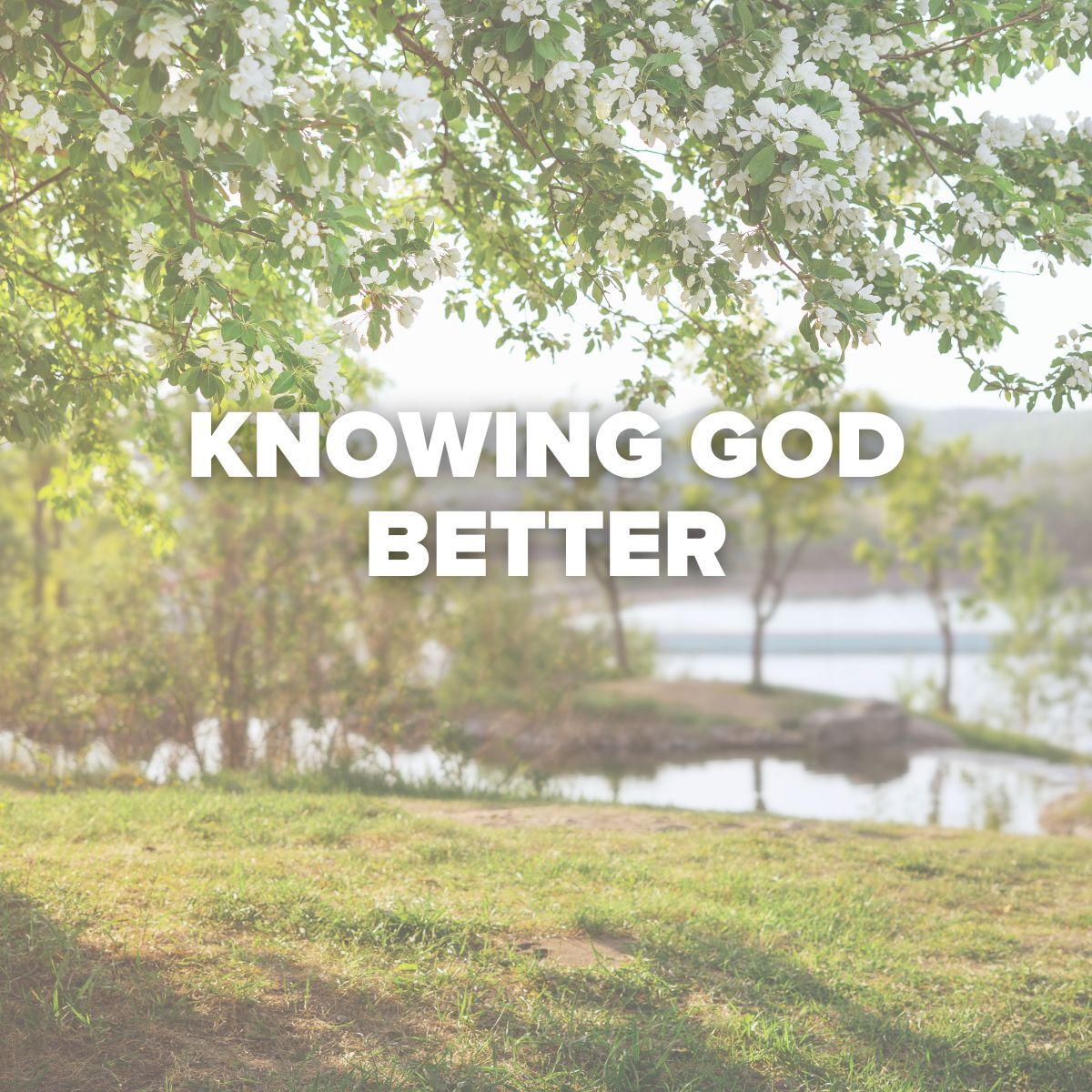 Knowing God Better: A Call to Deeper Relationship | Preston Trail ...