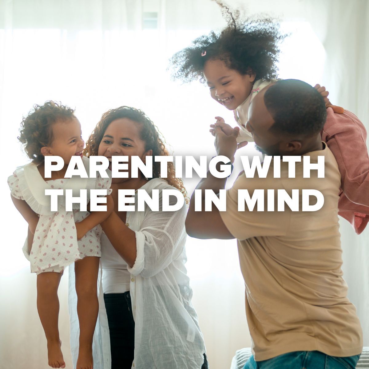 Parenting with the End in Mind: Building Faith That Lasts | Preston ...