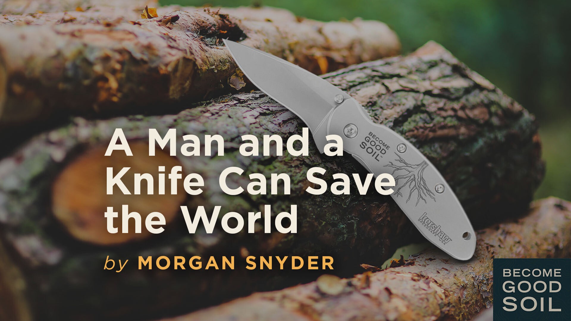 A Man and a Knife Can Save the World | Become Good Soil