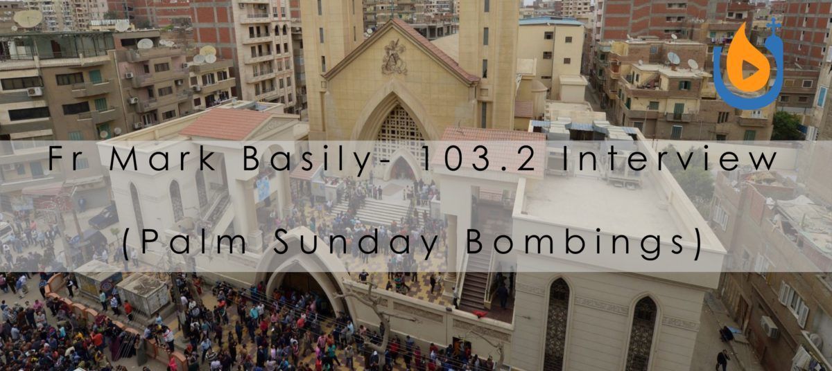 Fr Mark Basily – 103.2 Interview (Palm Sunday Bombings) | Upper Room Media