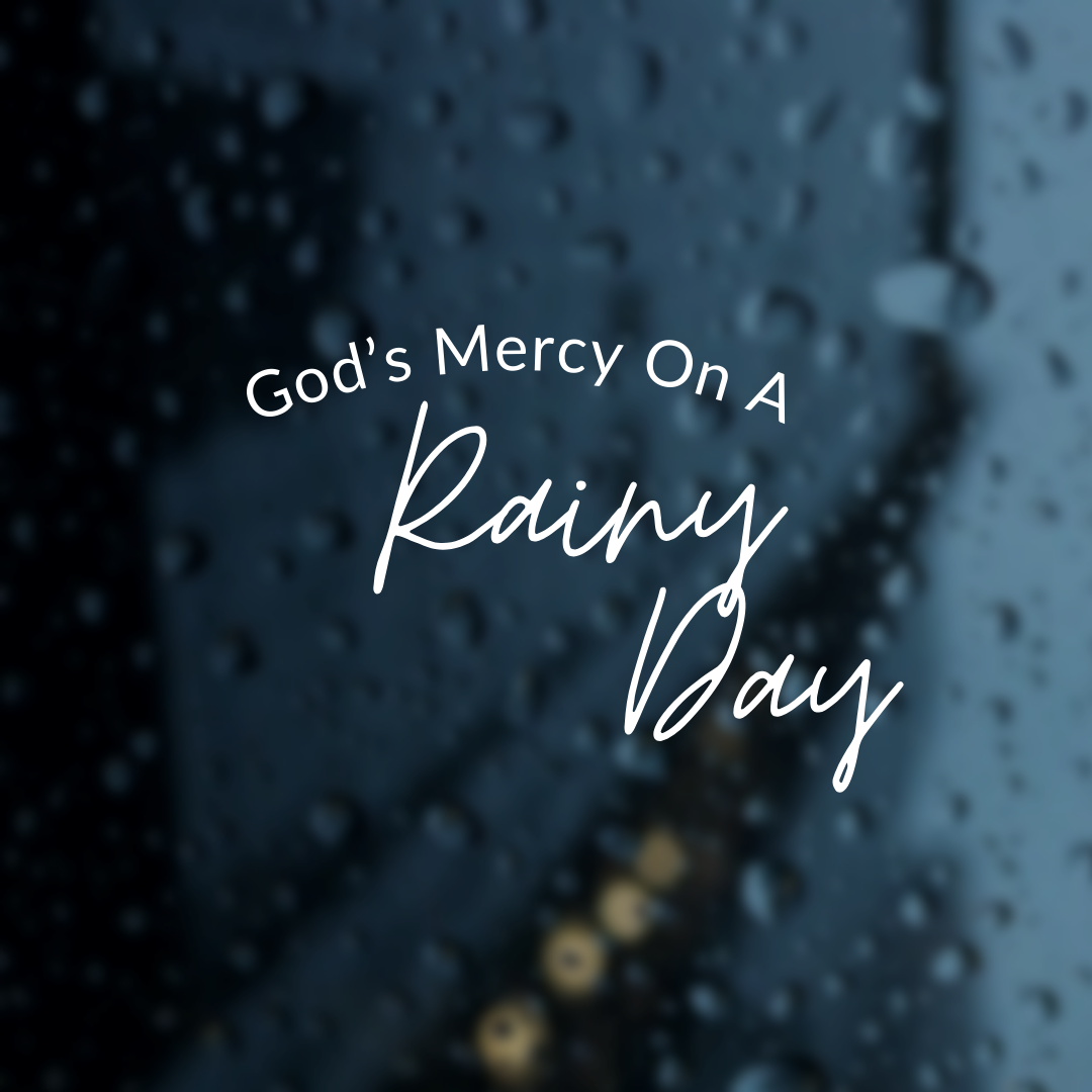 God's Mercy On A Rainy Day | Sierra Bible Church - CA