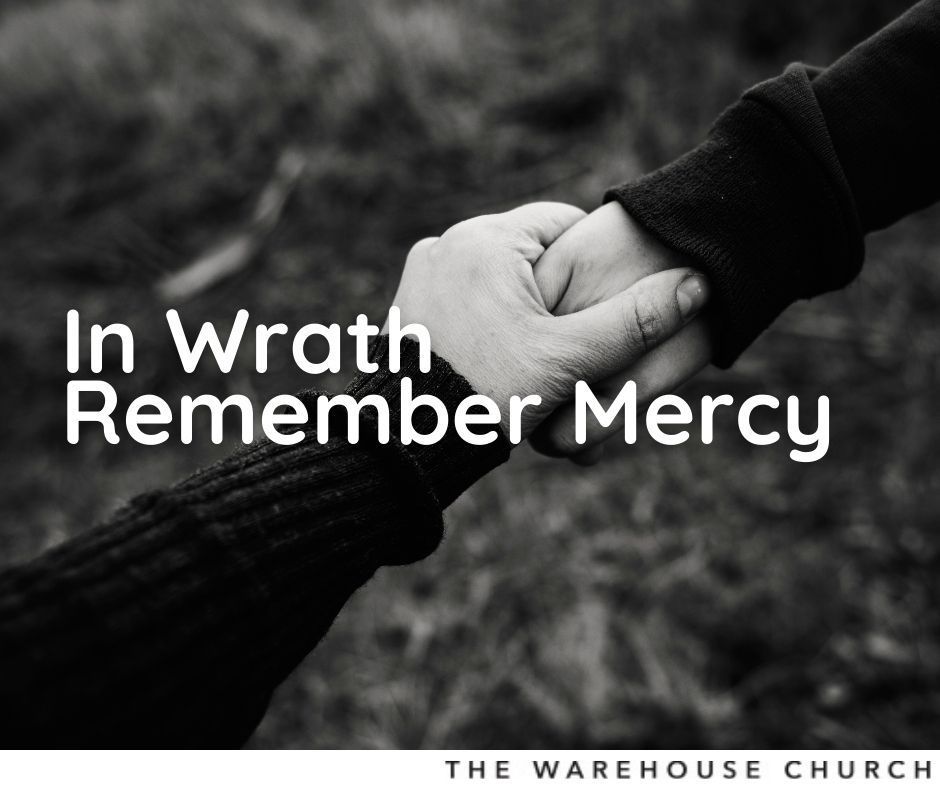 In Wrath Remember Mercy | The Warehouse Church - VA