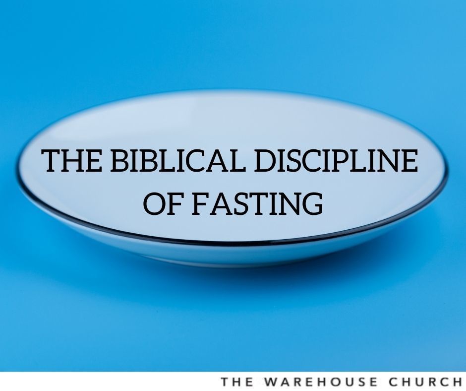 The Biblical Discipline of Fasting | The Warehouse Church - VA