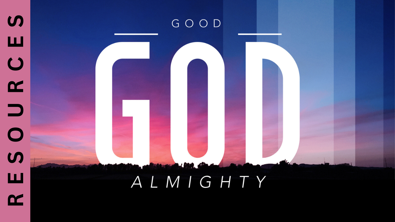 Good God Almighty Resources