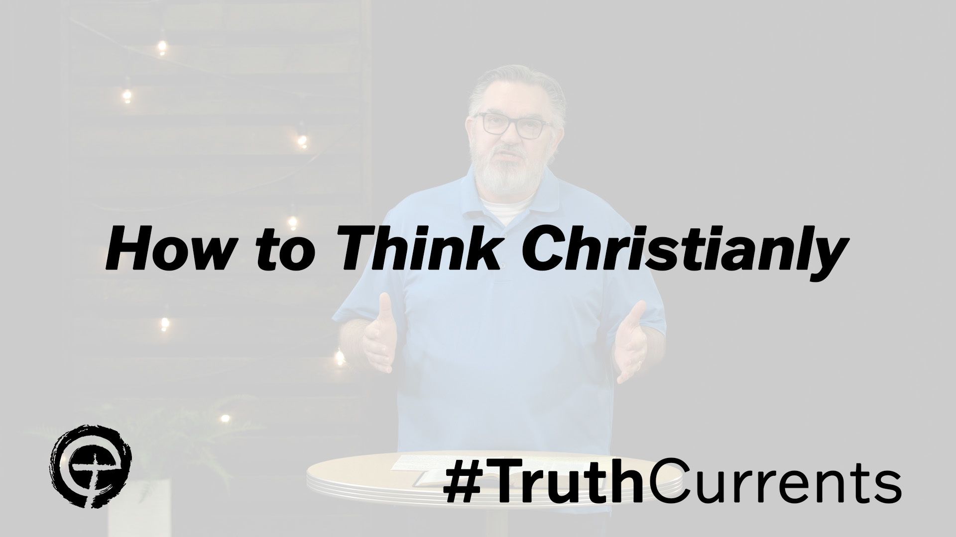 How to Think Christianly | Evergreen Church | Tulsa