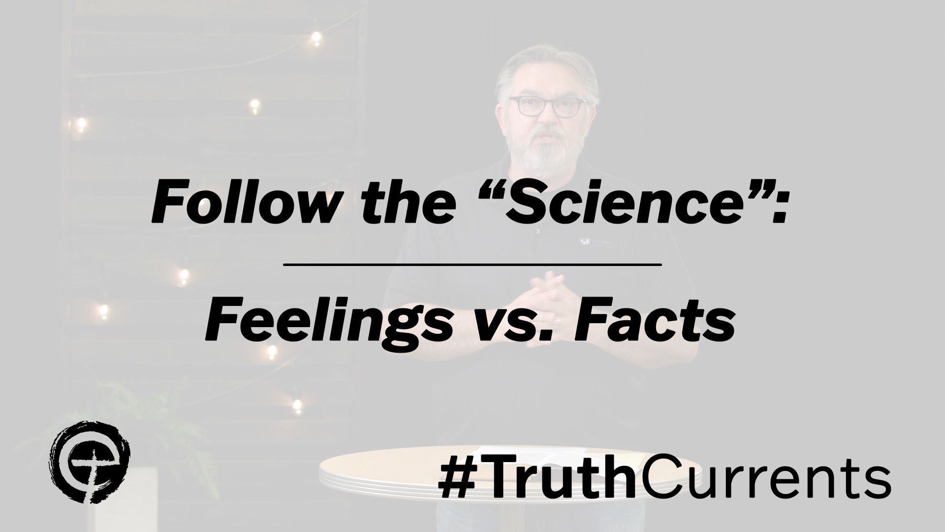 Follow the “Science”: Feelings vs. Facts | Evergreen Church | Tulsa