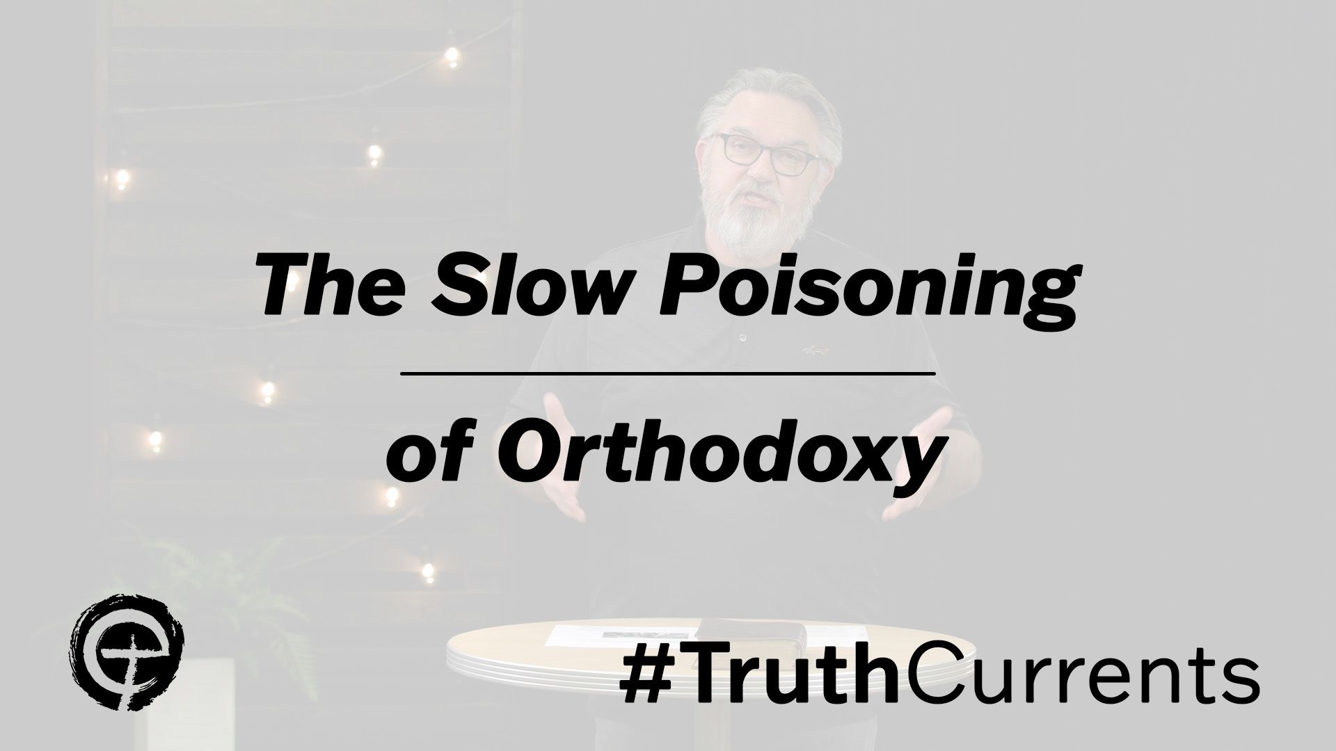 The Slow Poisoning of Orthodoxy | Evergreen Church | Tulsa