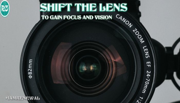 Shift The Lens To Gain Focus and Vision | The Renewal Center