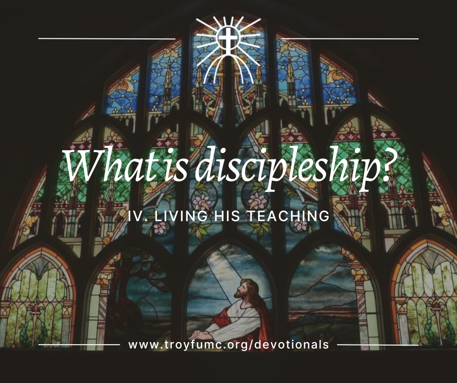 What is discipleship? IV. Living His Teaching | Troy First UMC - Troy, OH