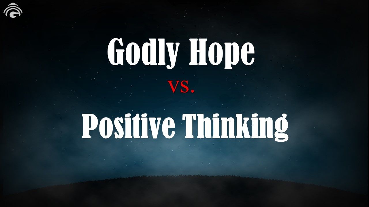 Godly Hope vs. Positive Thinking | Genesis Bible Fellowship Church