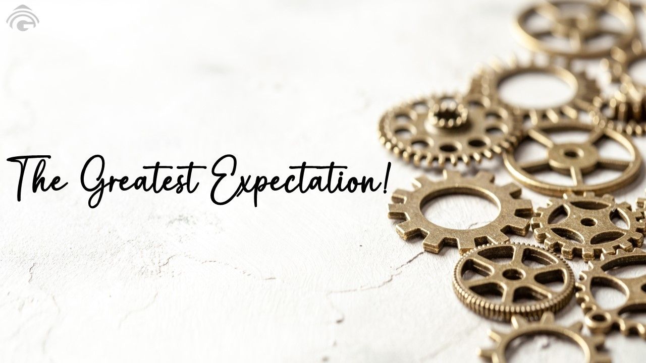 The Greatest Expectation! | Genesis Bible Fellowship Church