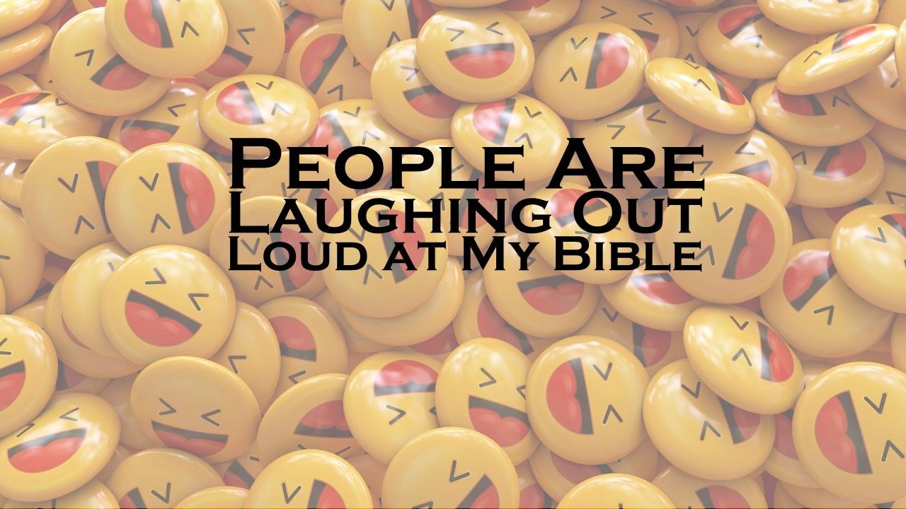People Are Laughing Out Loud at My Bible | Genesis Bible Fellowship Church