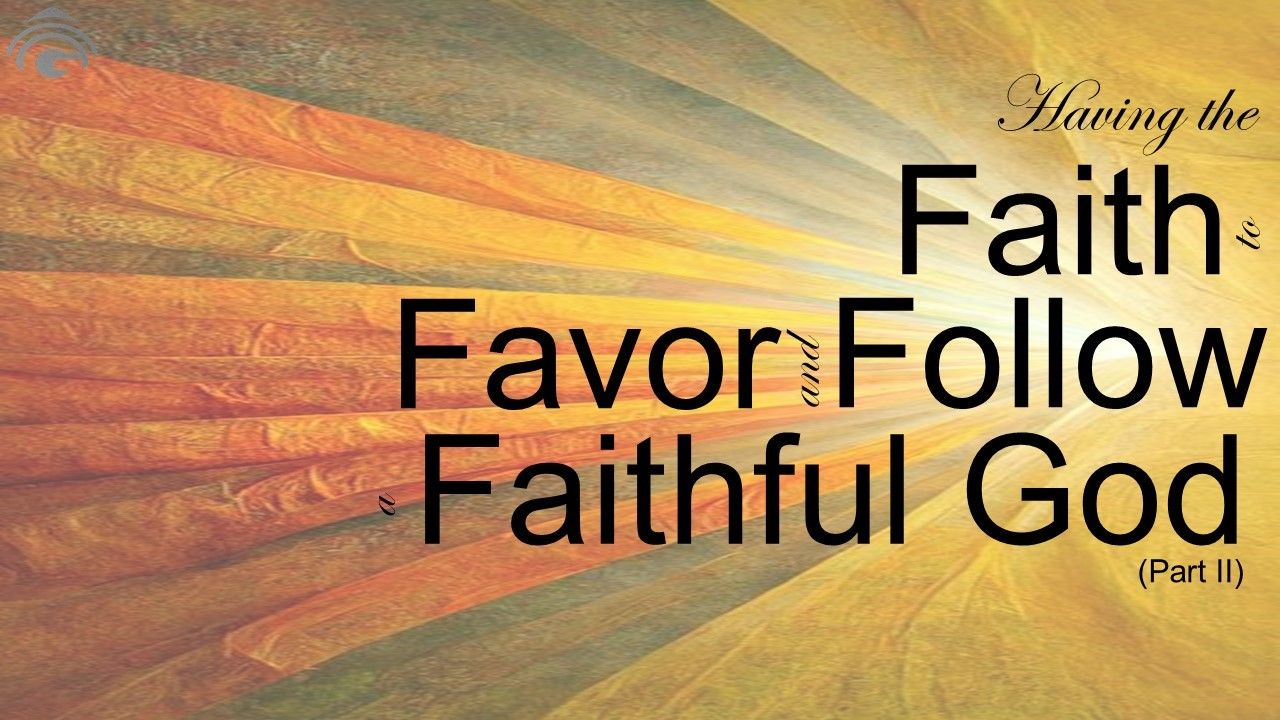 Having The Faith to Favor And Follow A Faithful God (Part II) | Genesis ...