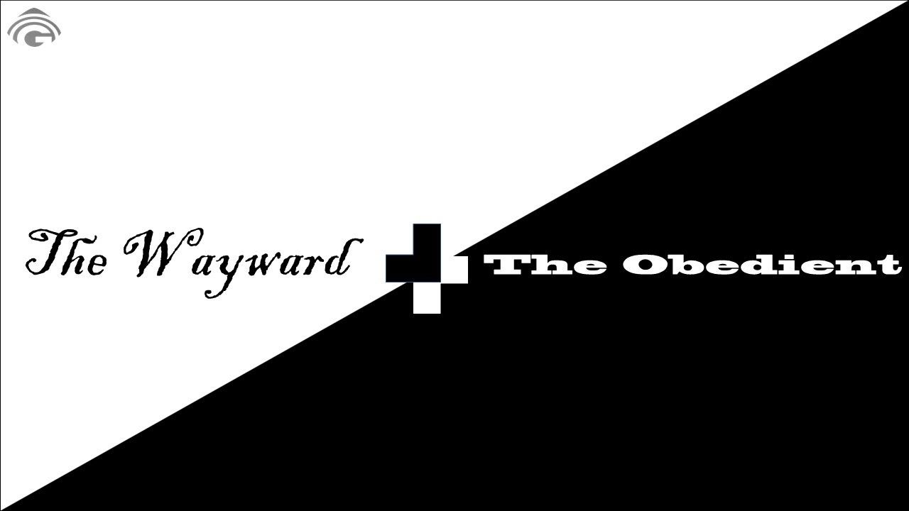 The Wayward and The Obedient | Genesis Bible Fellowship Church