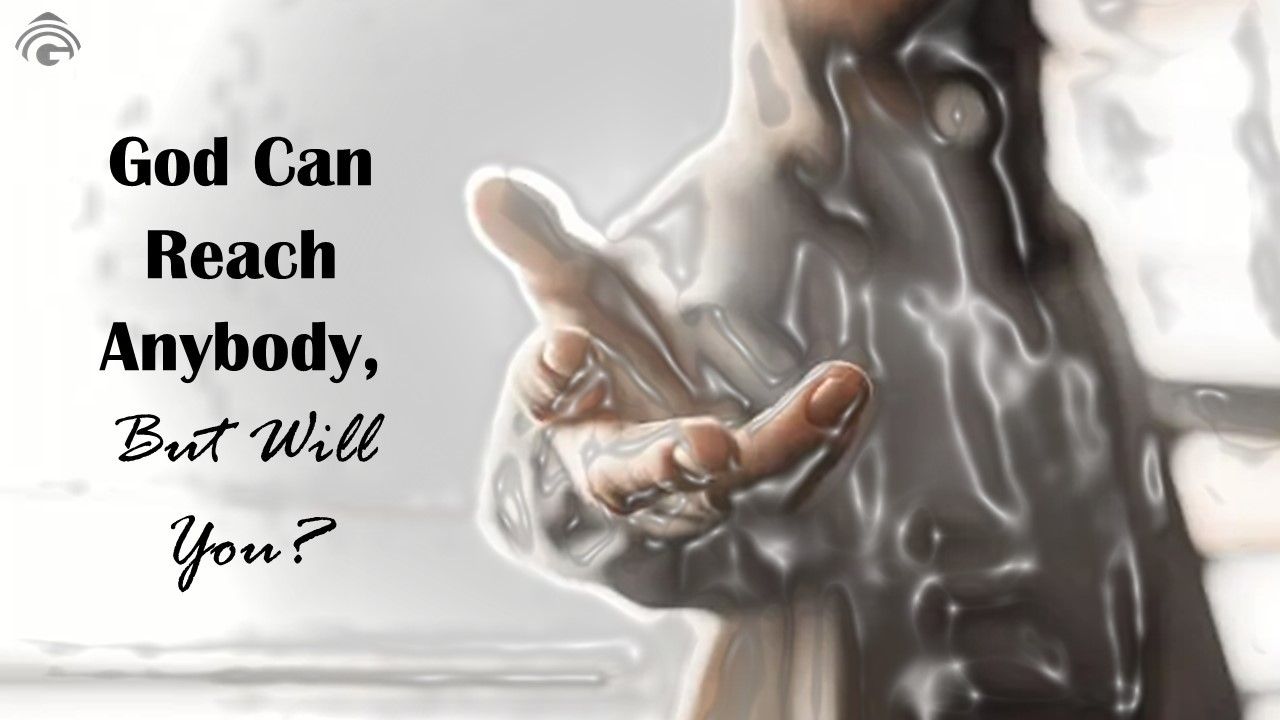 God Can Reach Anybody, But Will You? | Genesis Bible Fellowship Church