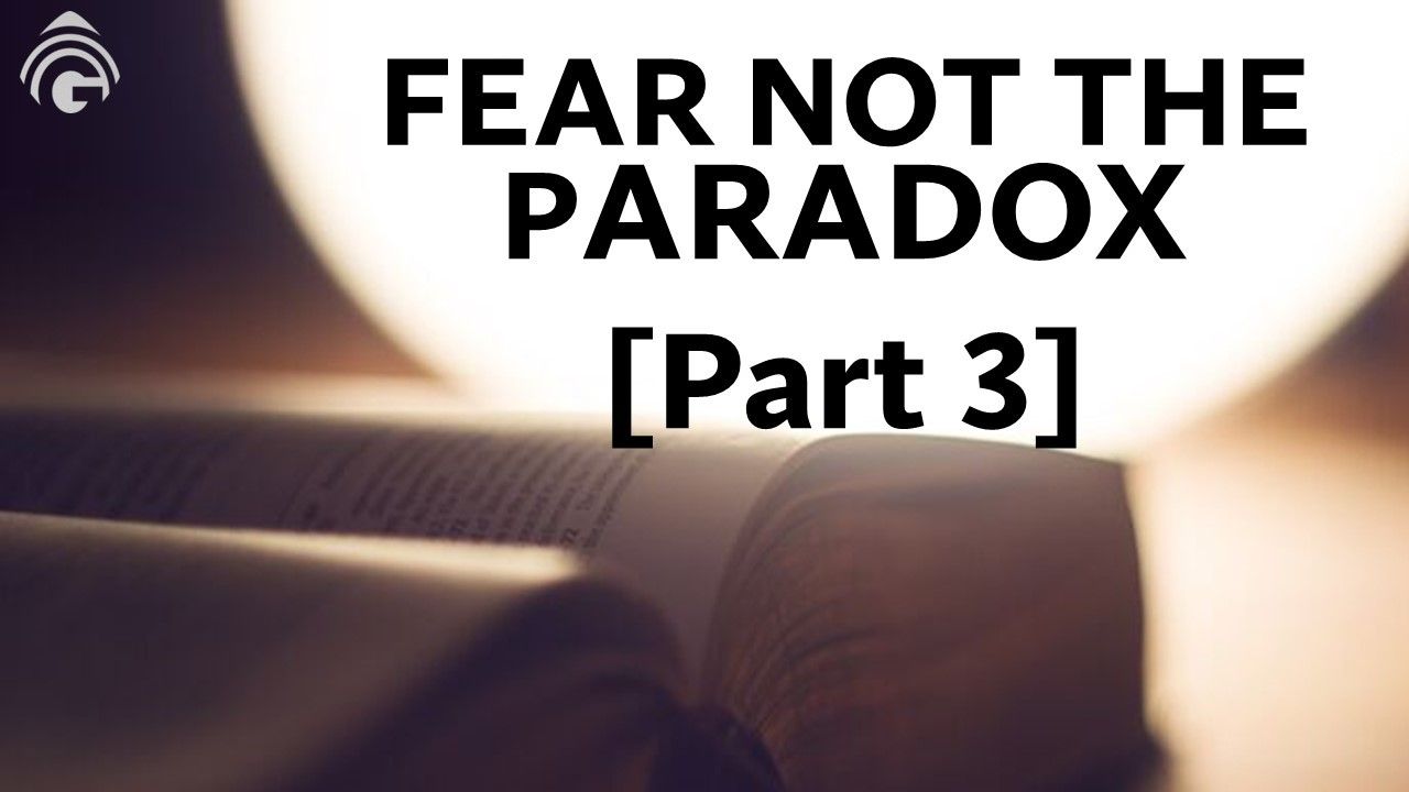 FEAR NOT THE PARADOX [Part 3] | Genesis Bible Fellowship Church