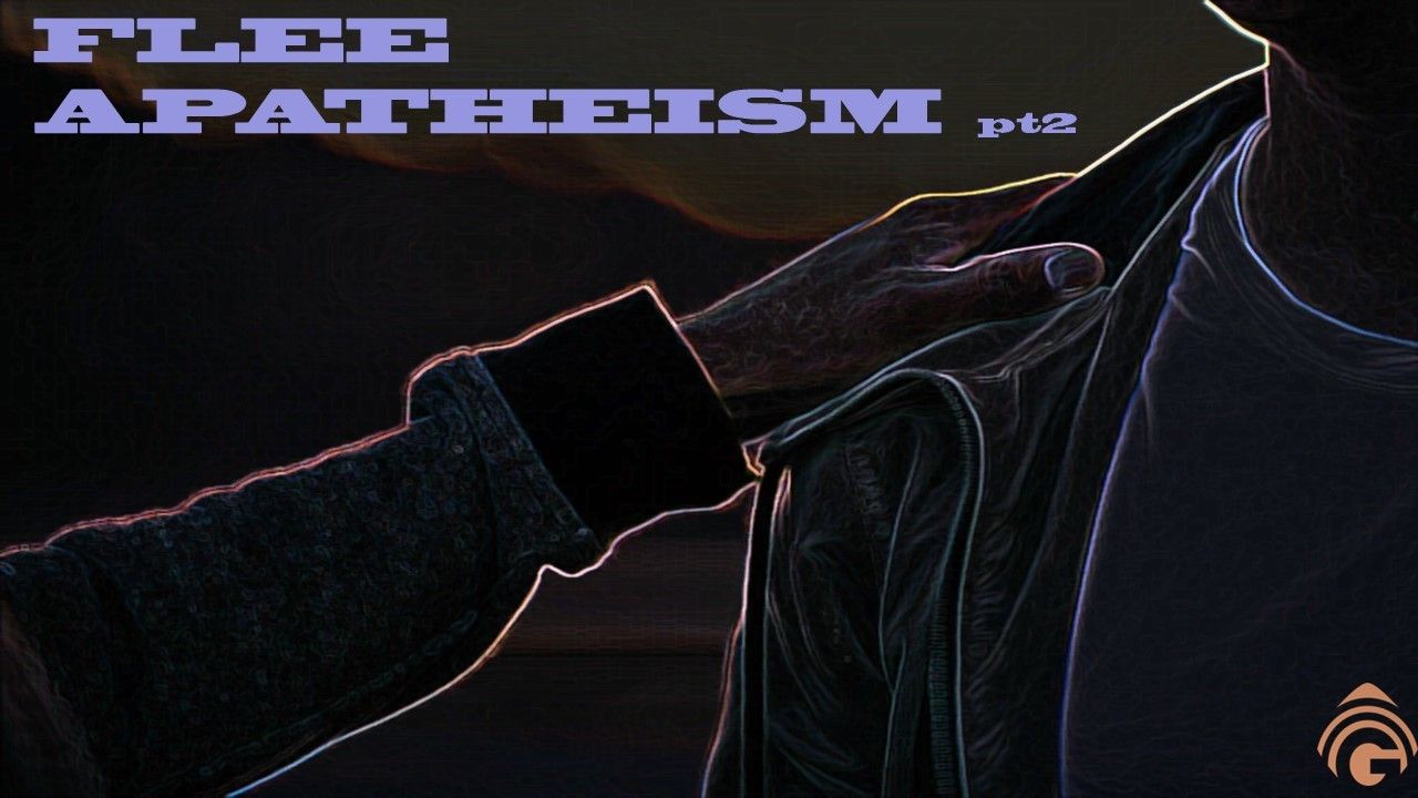FLEE APATHEISM pt2 | Genesis Bible Fellowship Church