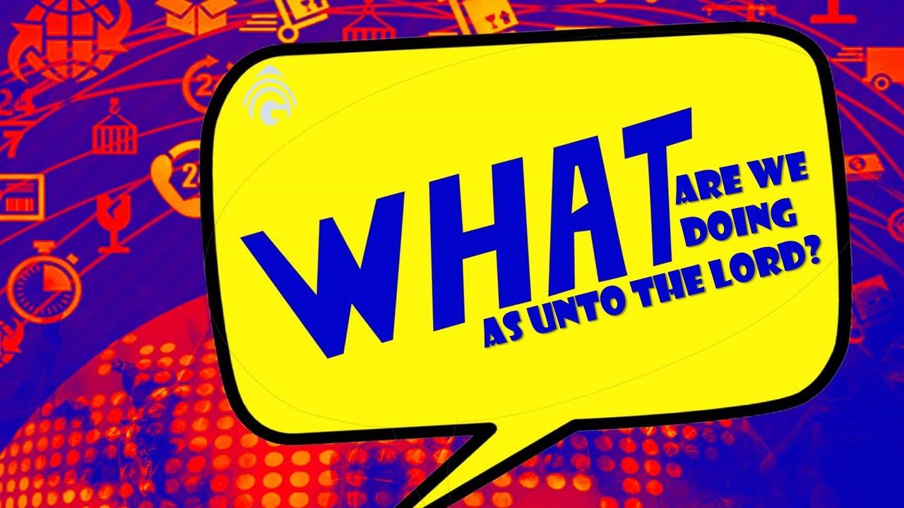 What Are We Doing as Unto the Lord? | Genesis Bible Fellowship Church