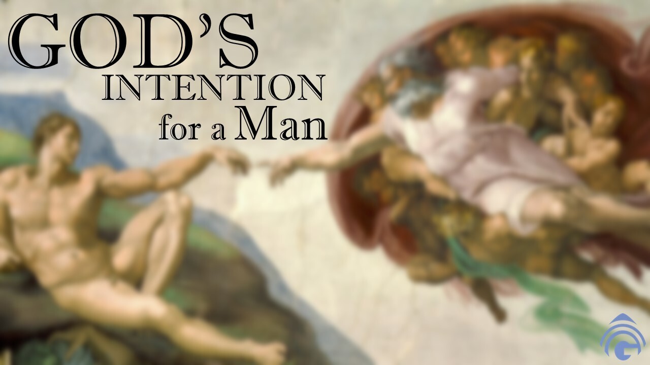 GOD’S INTENTION FOR A MAN | Genesis Bible Fellowship Church