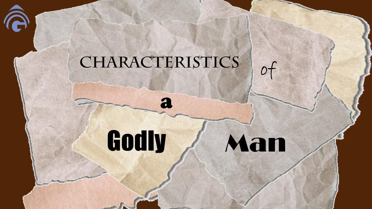 CHARACTERISTICS OF A GODLY MAN | Genesis Bible Fellowship Church
