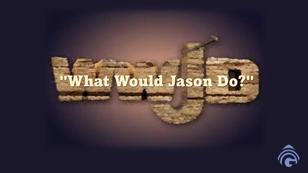 WHAT WOULD JASON DO? | Genesis Bible Fellowship Church