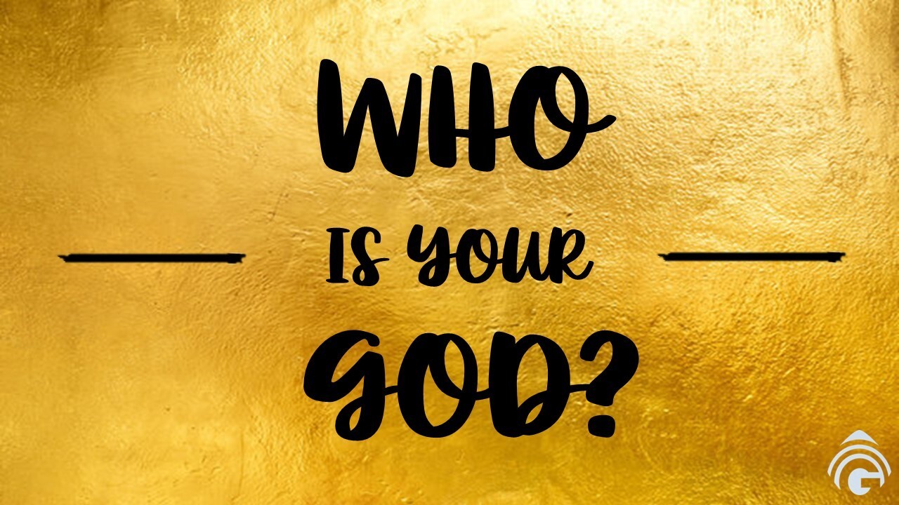 WHO IS YOUR GOD? | Genesis Bible Fellowship Church