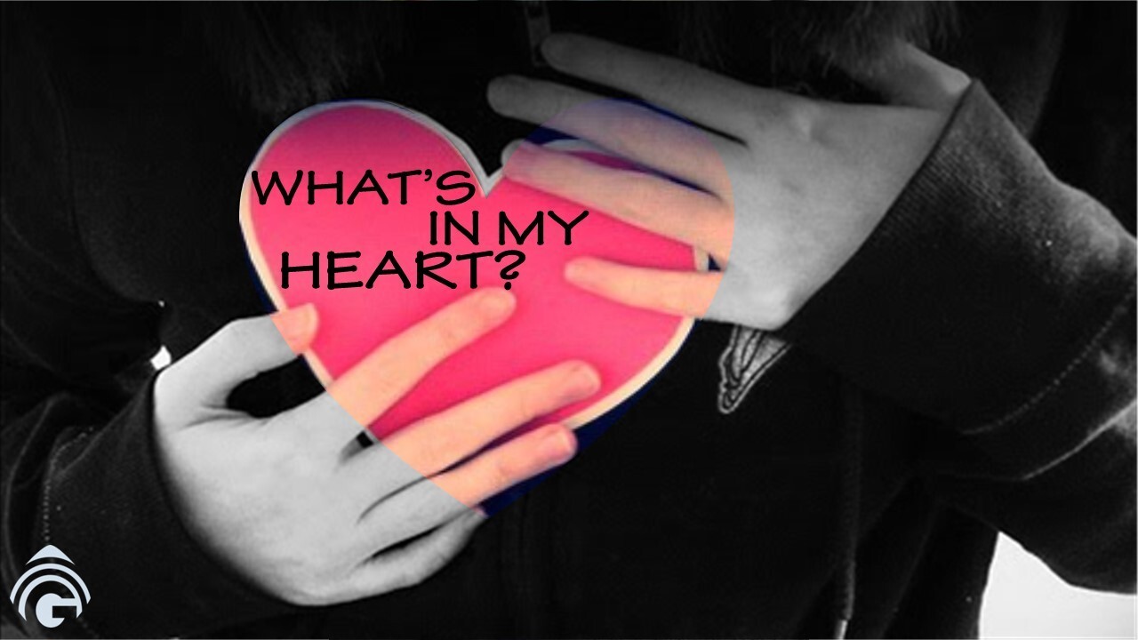 WHAT’S IN MY HEART? | Genesis Bible Fellowship Church