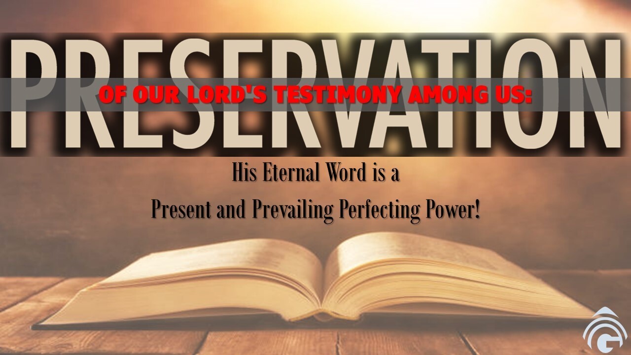 PRESERVATION OF OUR LORD'S TESTIMONY AMONG US: His Eternal Word is a ...