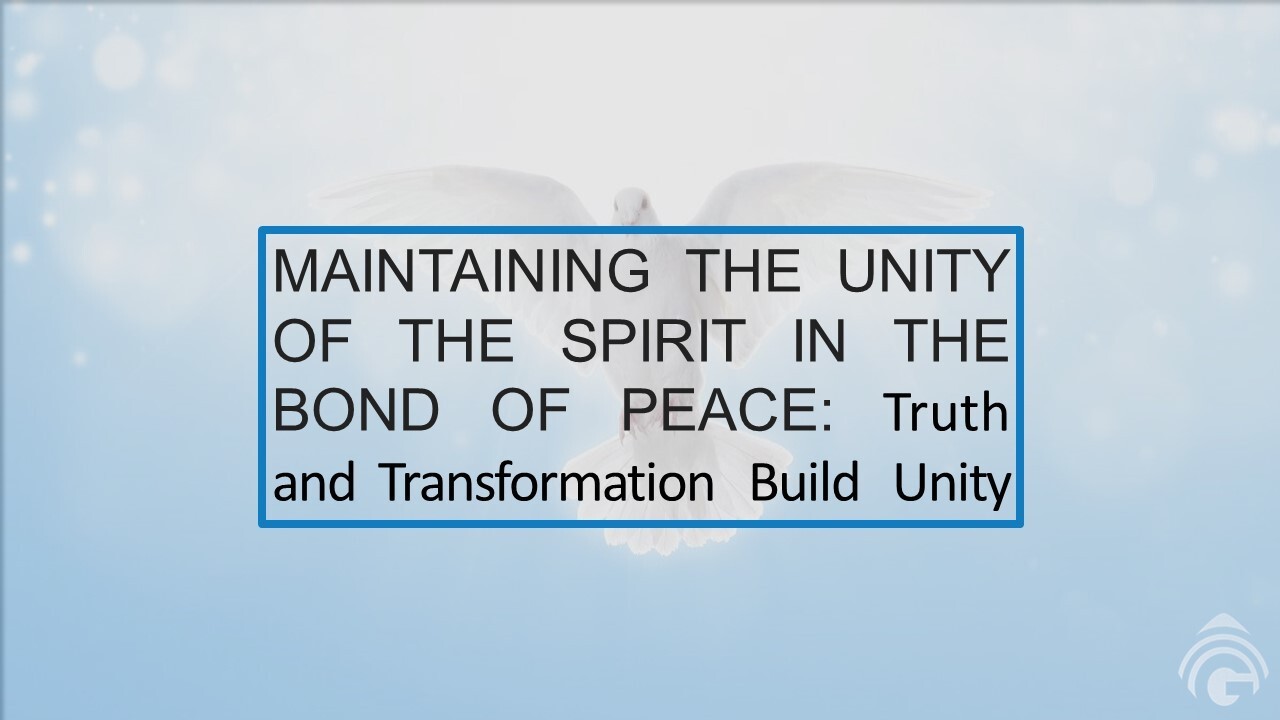 MAINTAINING THE UNITY OF THE SPIRIT IN THE BOND OF PEACE: Truth and ...