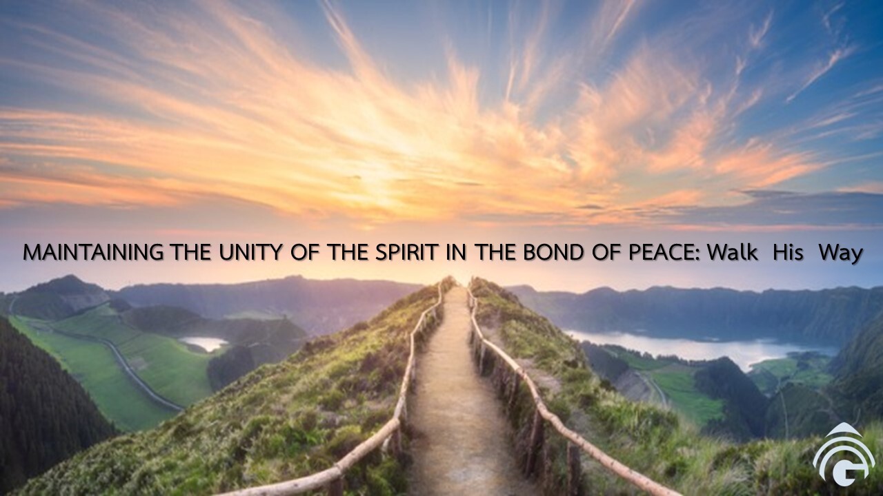 MAINTAINING THE UNITY OF THE SPIRIT IN THE BOND OF PEACE: Walk His Way ...