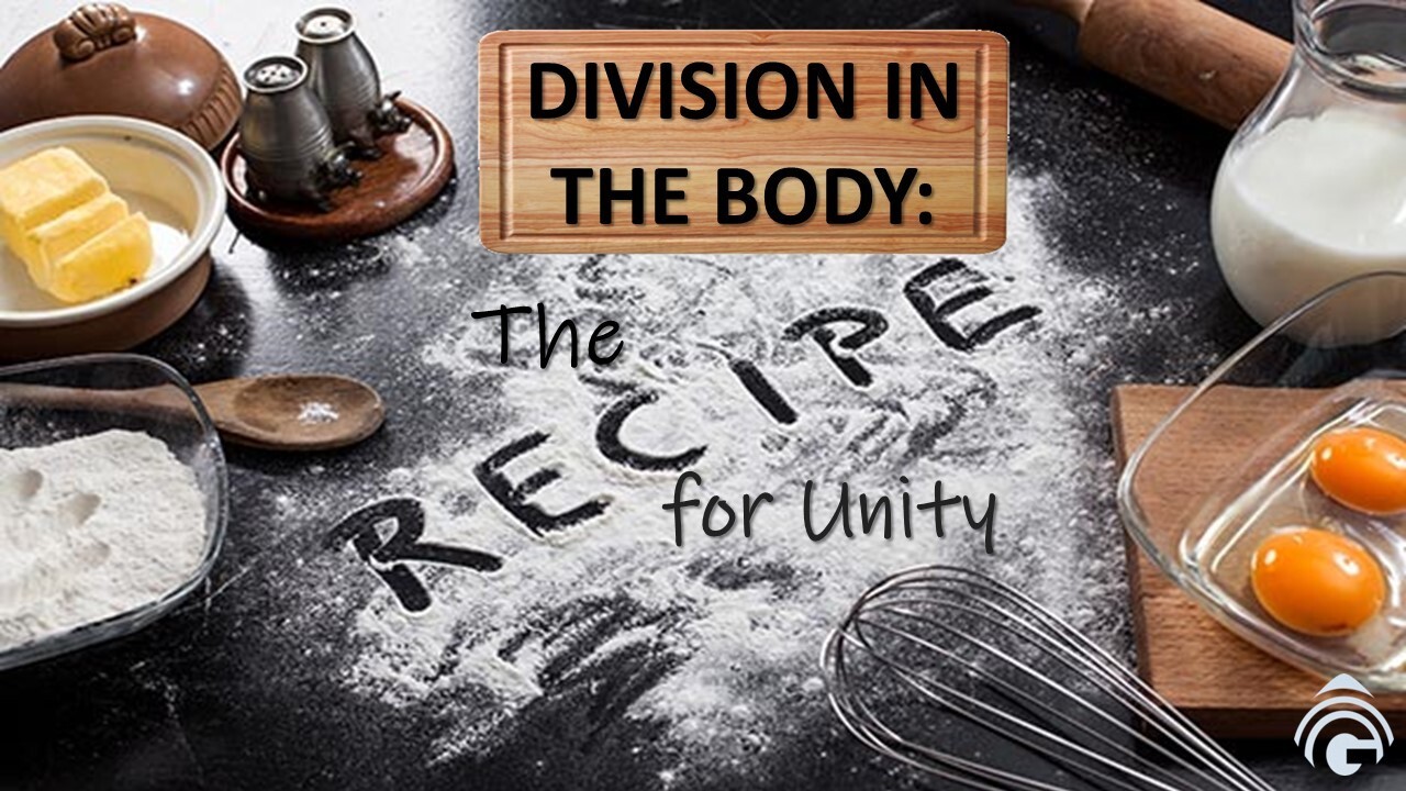 DIVISION IN THE BODY: The Recipe for Unity | Genesis Bible Fellowship ...