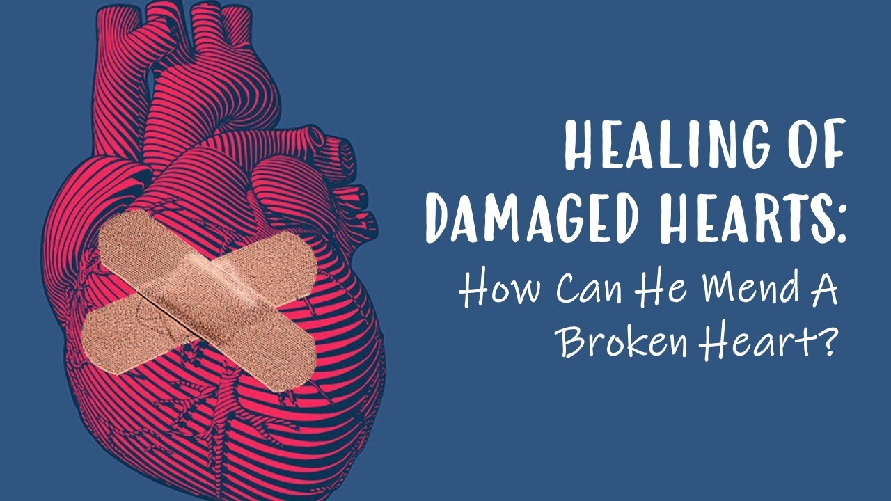 HEALING OF DAMAGED HEARTS: How Can He Mend A Broken Heart? | Genesis ...