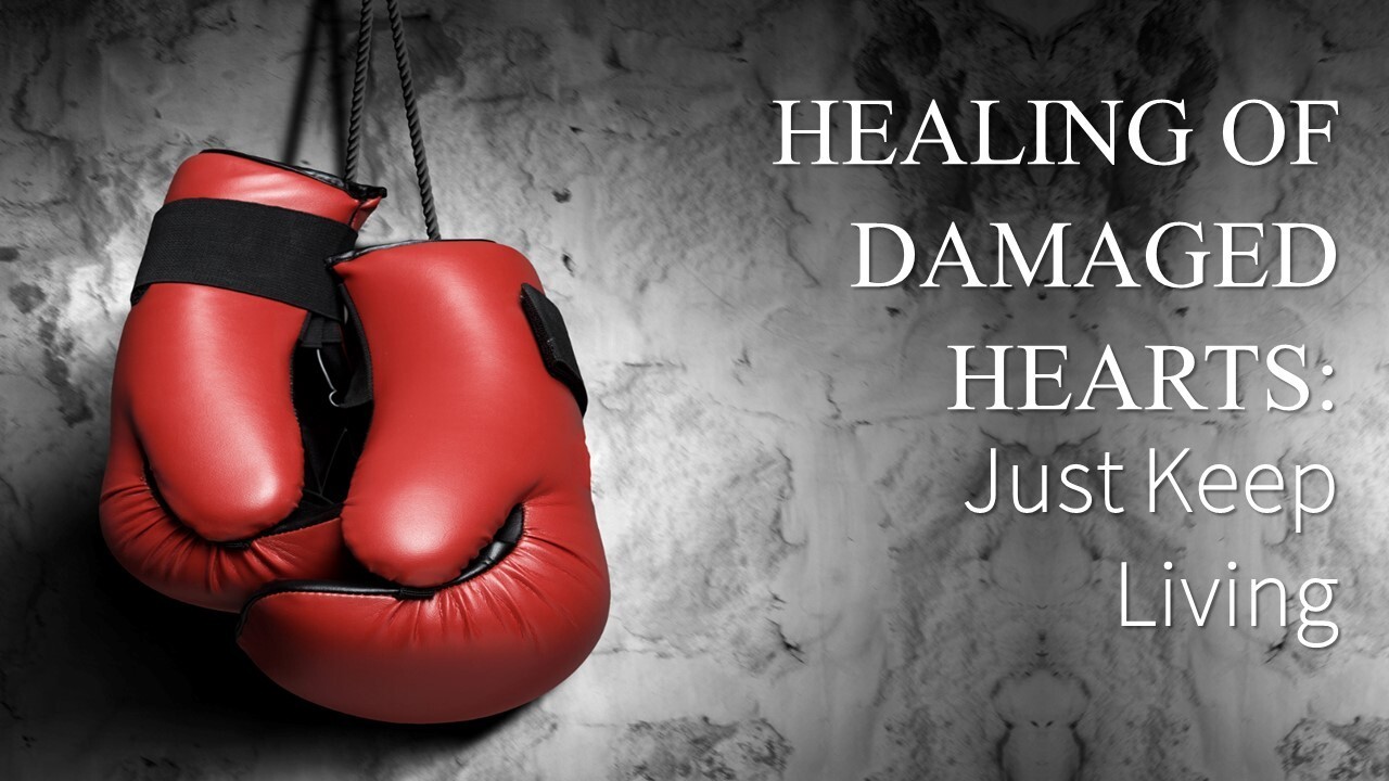 HEALING OF DAMAGED HEARTS: Just Keep Living. | Genesis Bible Fellowship ...