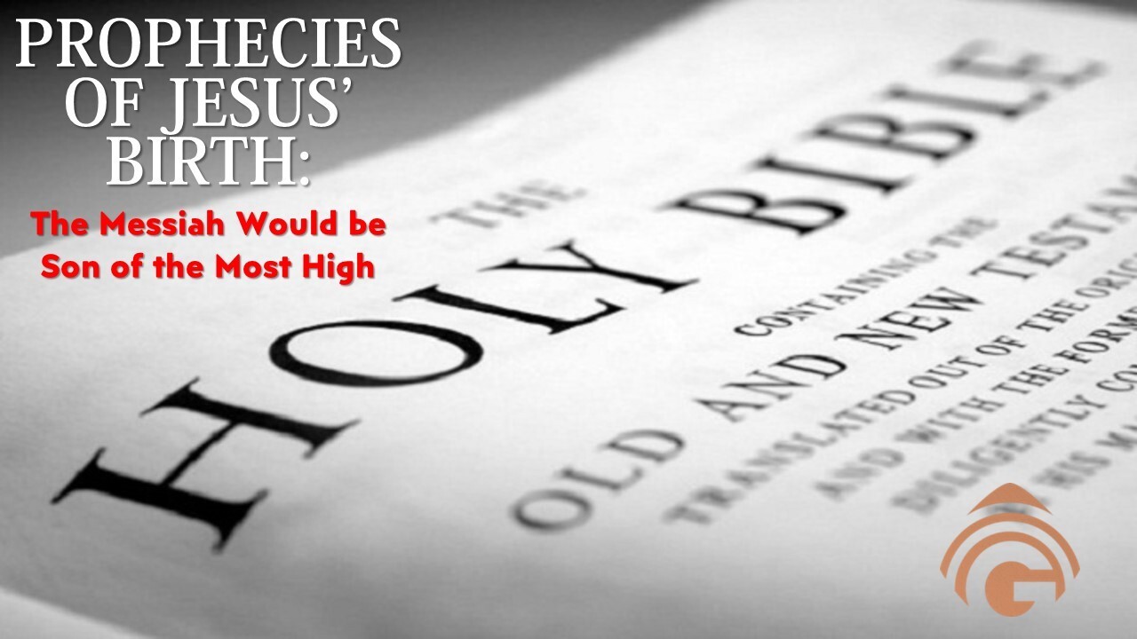 PROPHECIES OF JESUS: The Messiah Would be Son of the Most High ...