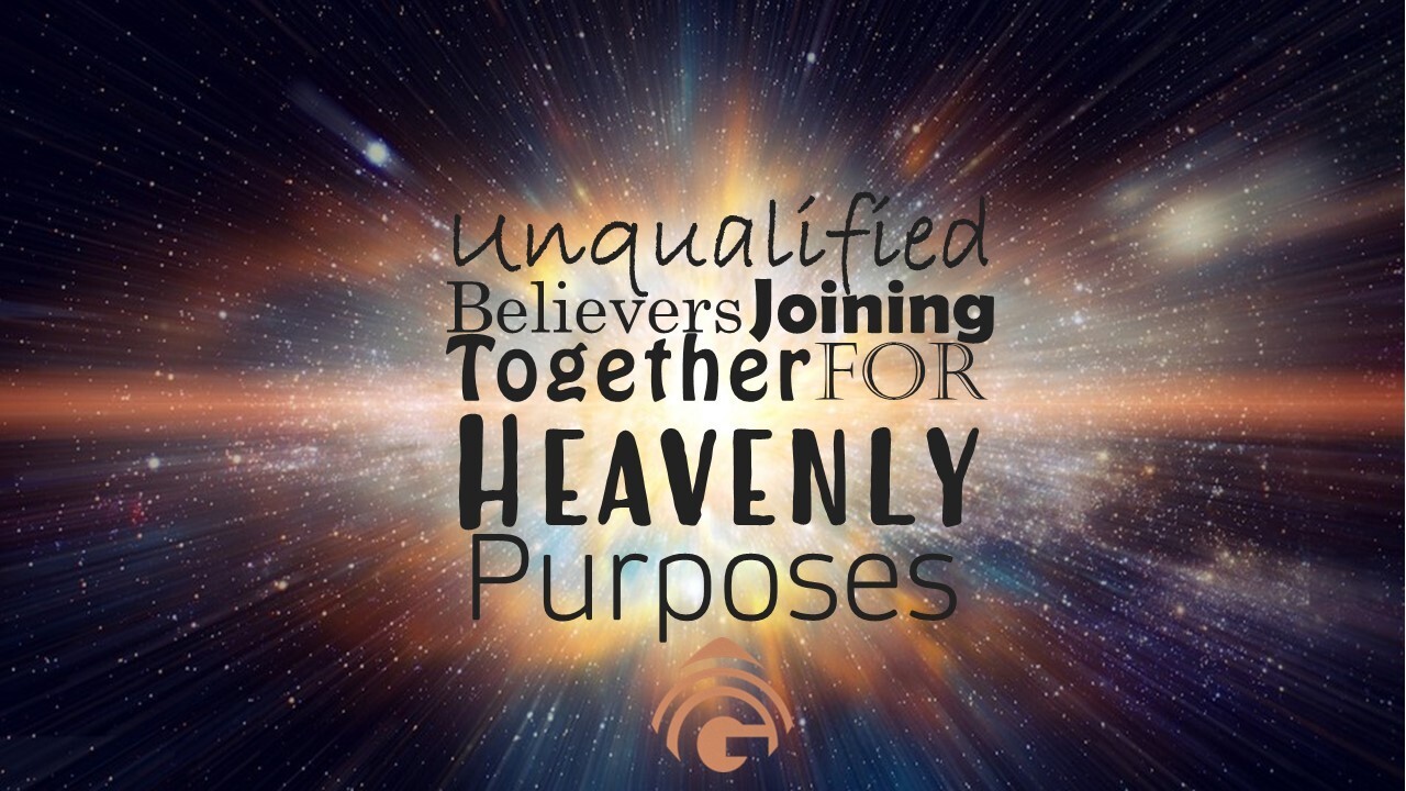 Unqualified Believers Joining Together for Heavenly Purposes | Genesis ...