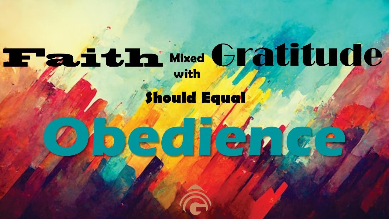 Gratitude Mixed with Faith Should Equal Obedience | Genesis Bible ...
