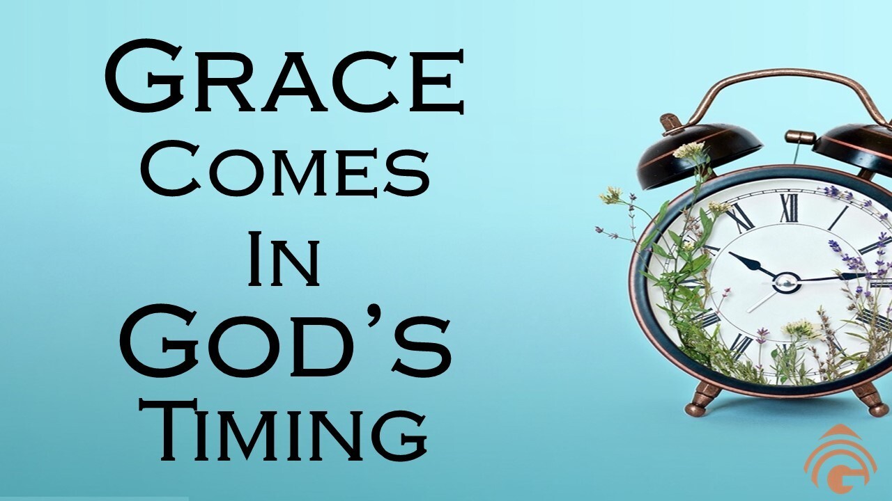 Grace Comes In God’s Timing | Genesis Bible Fellowship Church