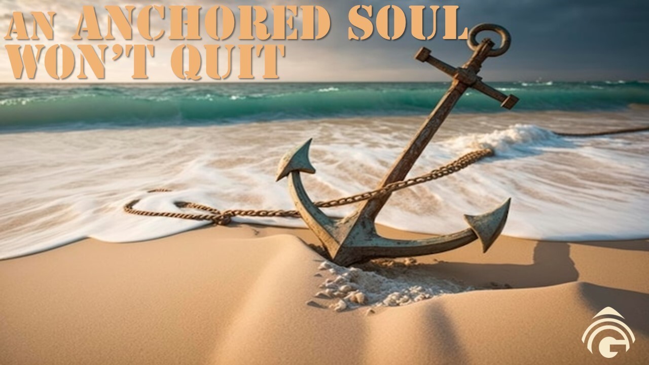 An Anchored Soul Won’t Quit | Genesis Bible Fellowship Church