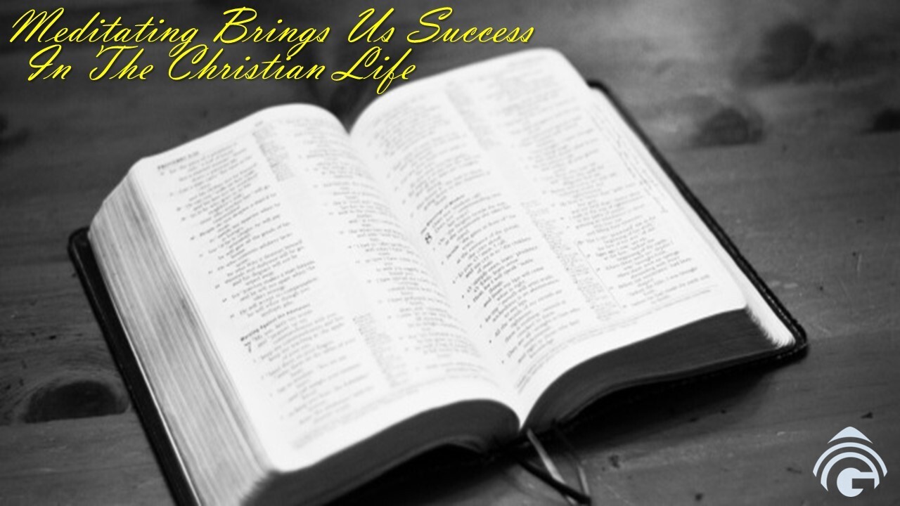 Meditating Brings Us Success In The Christian Life | Genesis Bible ...