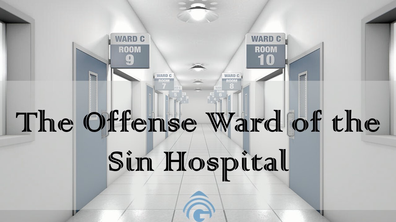 The Offense Ward of the Sin Hospital | Genesis Bible Fellowship Church