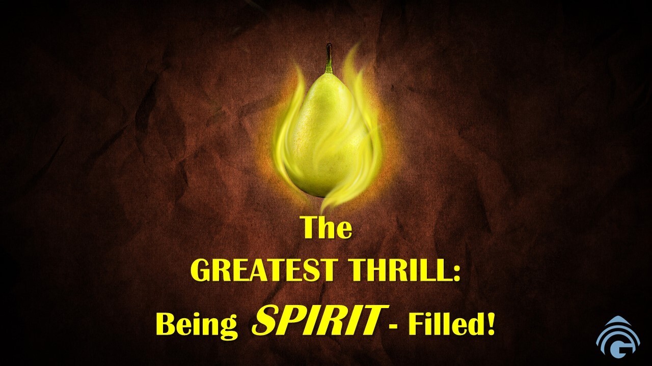 The GREATEST THRILL: Being SPIRIT - Filled | Genesis Bible Fellowship ...
