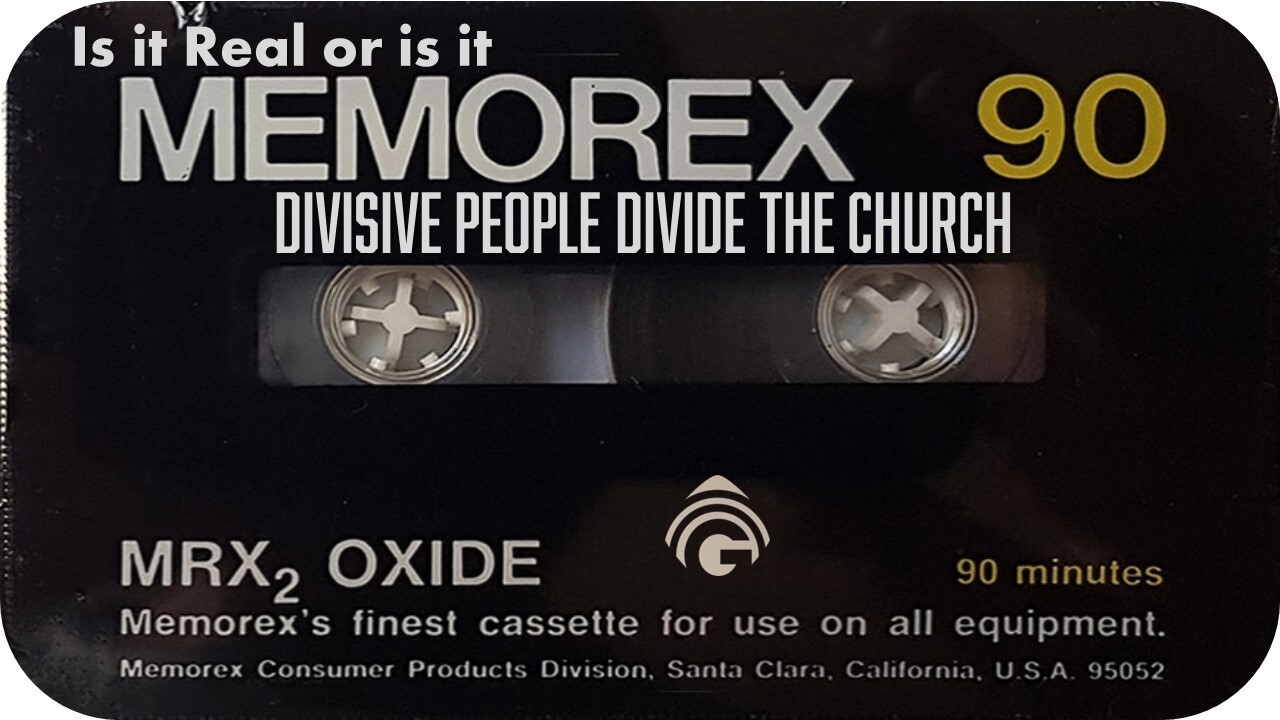 Is it Real or Memorex – Divisive People Divide the Church | Genesis ...