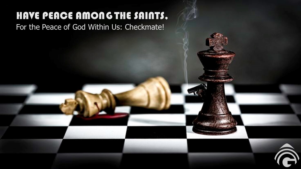 HAVE PEACE AMONG THE SAINTS, For the Peace of God Within Us: Checkmate ...
