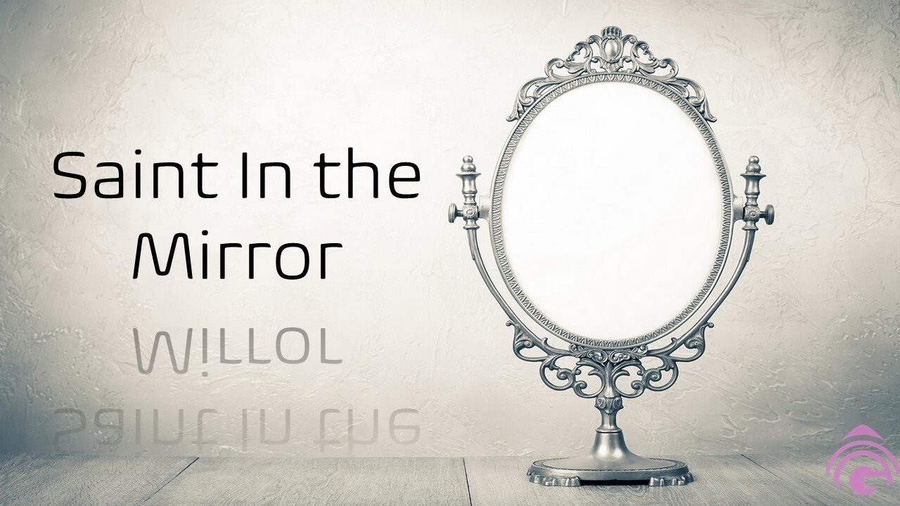 Saint In the Mirror | Genesis Bible Fellowship Church