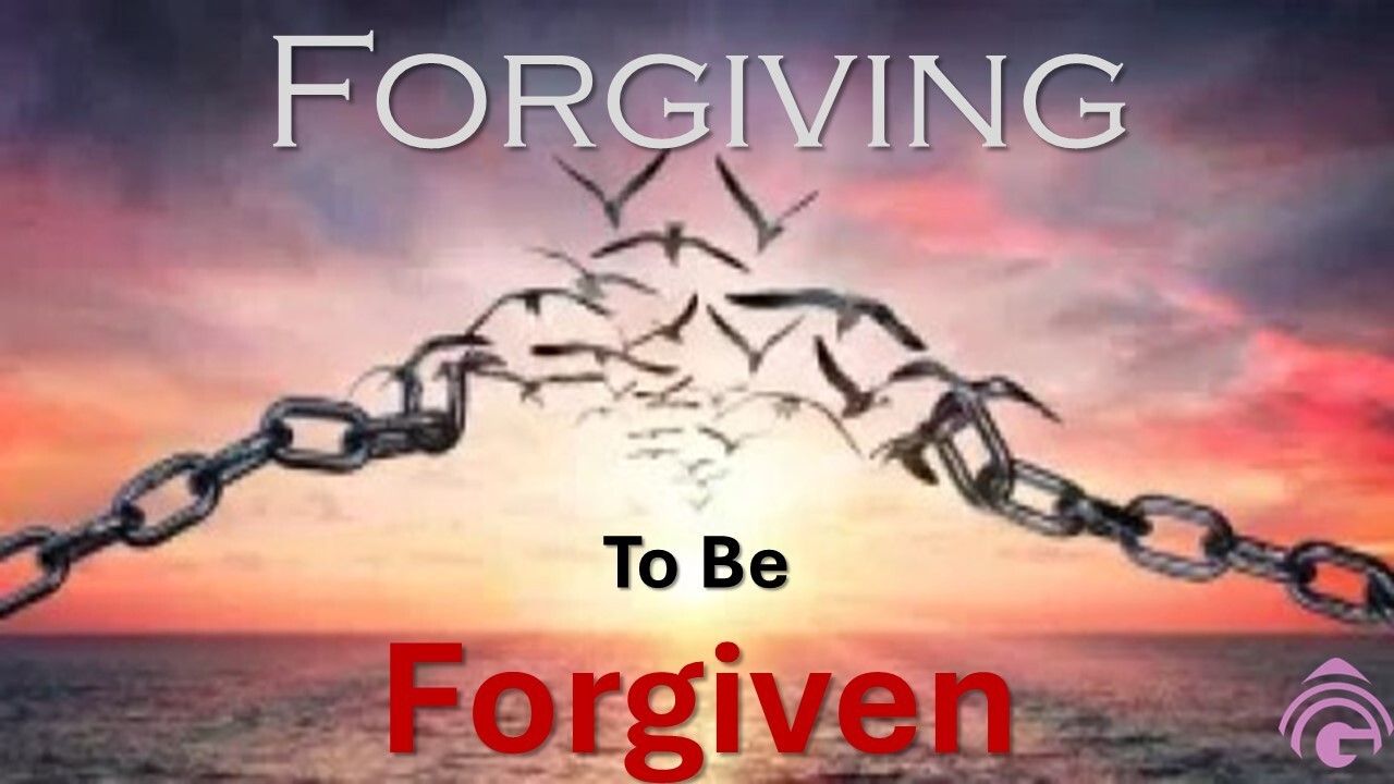 Forgiving To Be Forgiven | Genesis Bible Fellowship Church