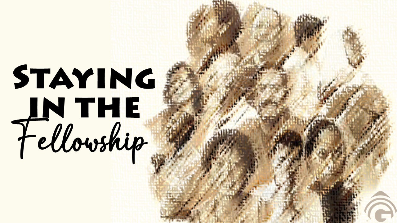 Staying in the Fellowship | Genesis Bible Fellowship Church