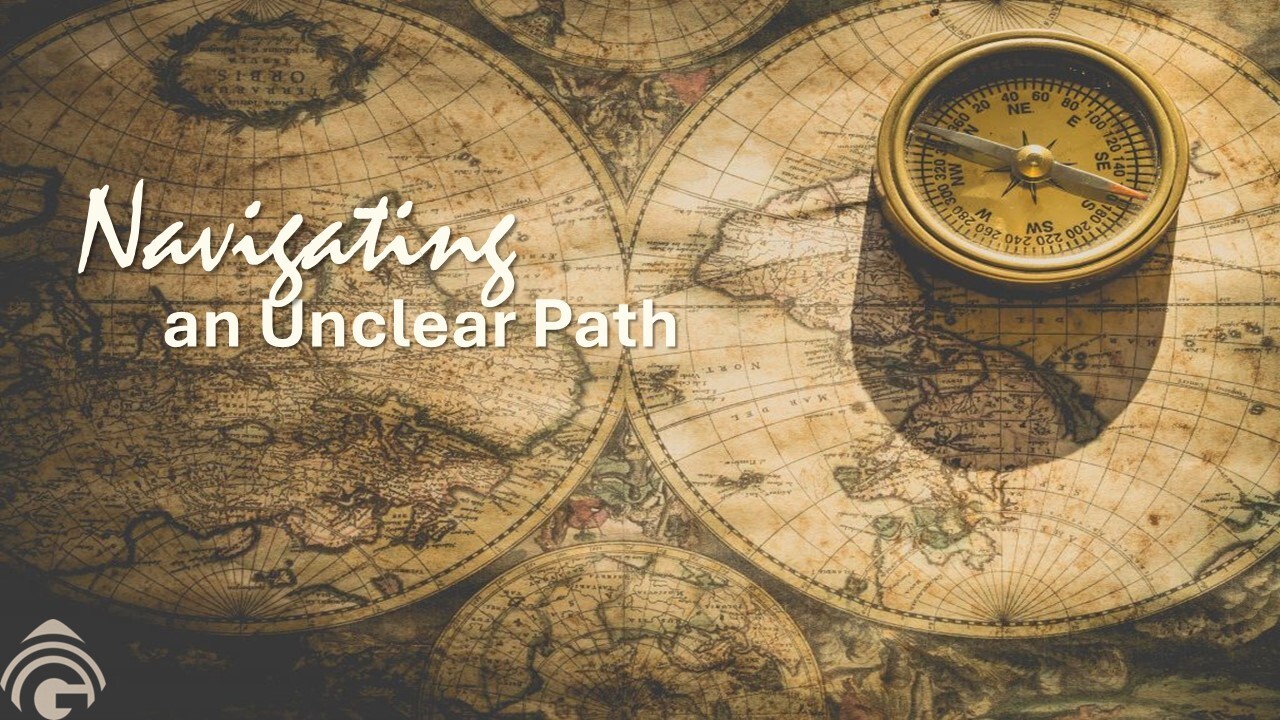 Navigating an Unclear Path | Genesis Bible Fellowship Church